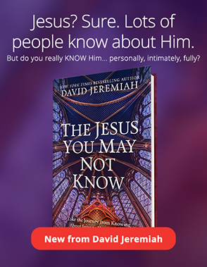 Scriptures That Reveal the Jesus You May Not Know – David Jeremiah Blog